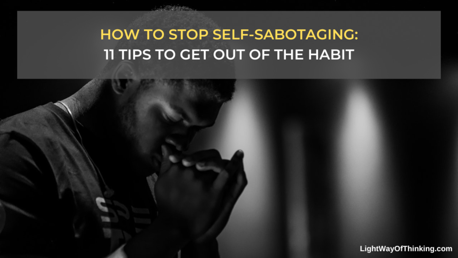 How to Stop Self-Sabotaging: 11 Tips to Get Out of the Habit | Light ...